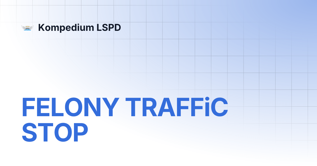 FELONY TRAFFiC STOP | Kompedium LSPD