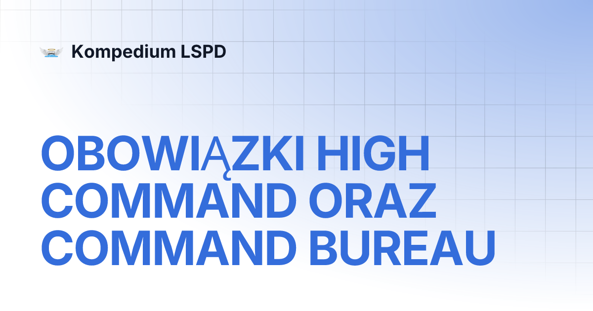 OBOWIĄZKI HIGH COMMAND ORAZ COMMAND BUREAU | Kompedium LSPD